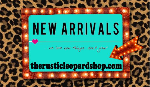 NEW ARRIVALS – The Rustic Leopard Gift Shop